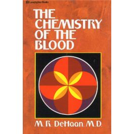The Chemistry of the Blood by Dr. M.R. Dehaan - Time for Truth!