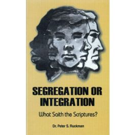 Segregation or Integration - Peter S. Ruckman - Time for Truth!